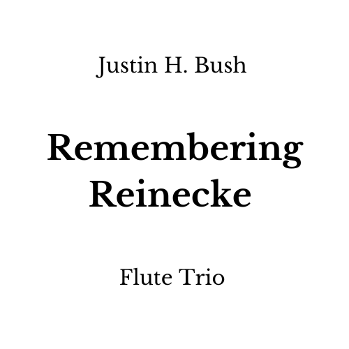 Remembering Reinecke - Justin H. Bush | Justin H. Bush - Composer